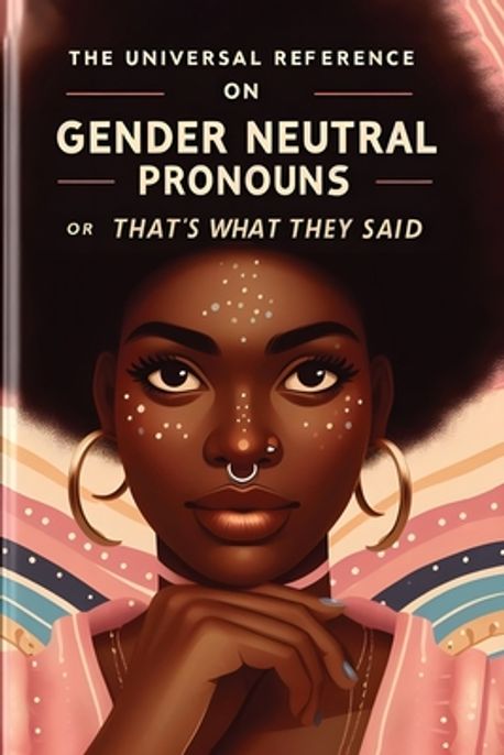 The Universal Reference on Gender Neutral Pronouns or That's What They ...