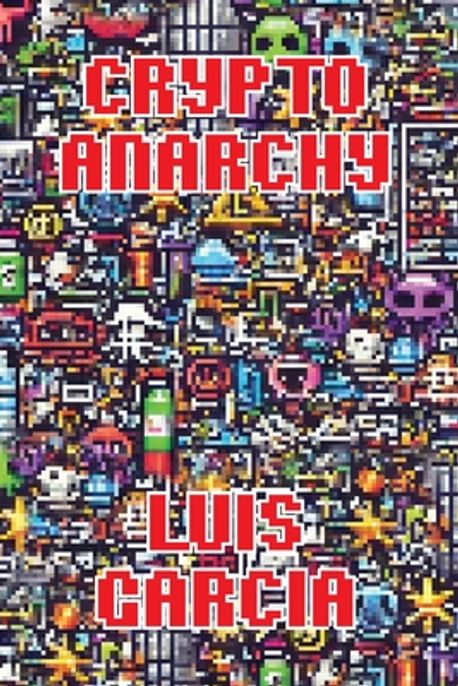 Crypto Anarchy | Garcia, Luis - 교보문고