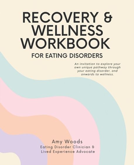 Recovery & Wellness Workbook for Eating Disorders | Woods, Amy - 교보문고