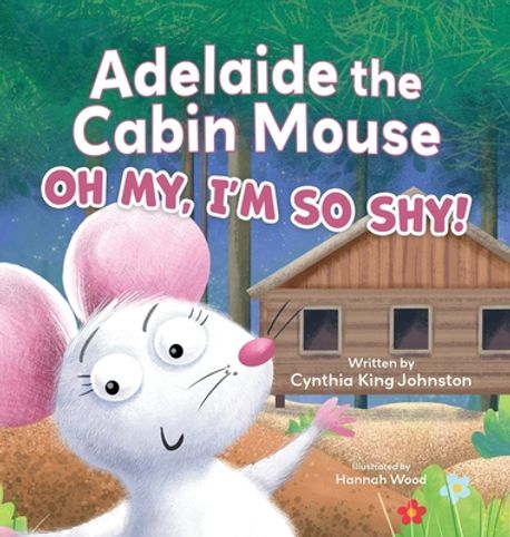 Adelaide the Cabin Mouse | Johnston, Cynthia King - 교보문고