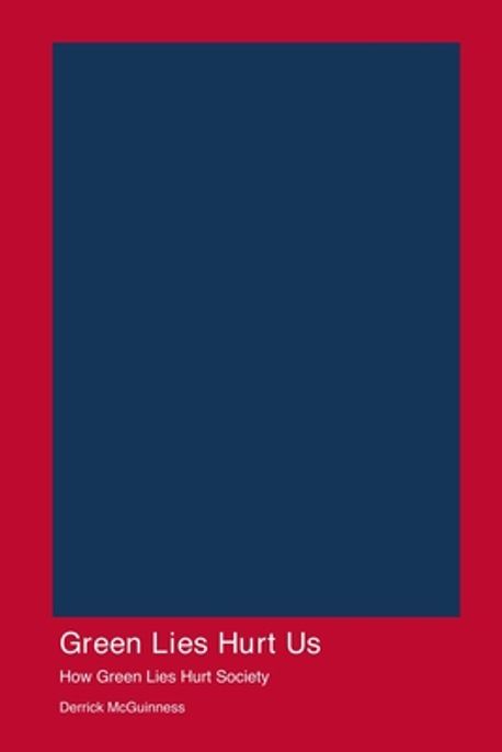 Green Lies Hurt Us | McGuinness, Derrick - 교보문고