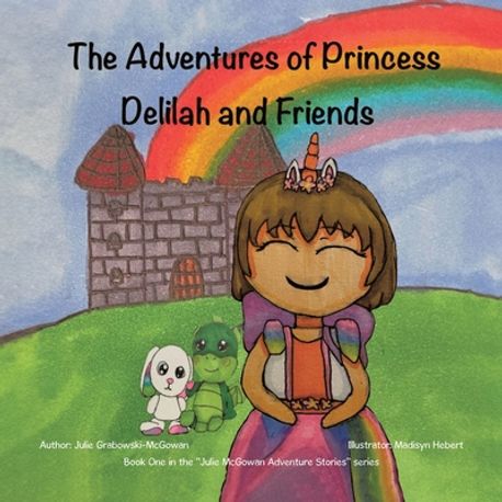 The Adventures of Princess Delilah and Friends | Grabowski-McGowan ...