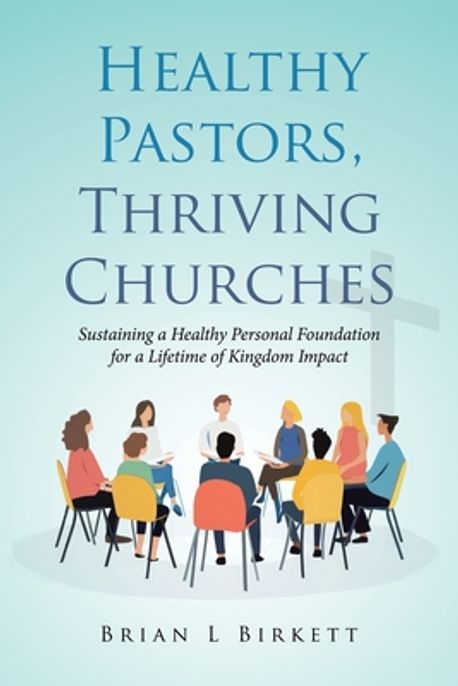 Healthy Pastors, Thriving Churches | Birkett, Brian L. - 교보문고