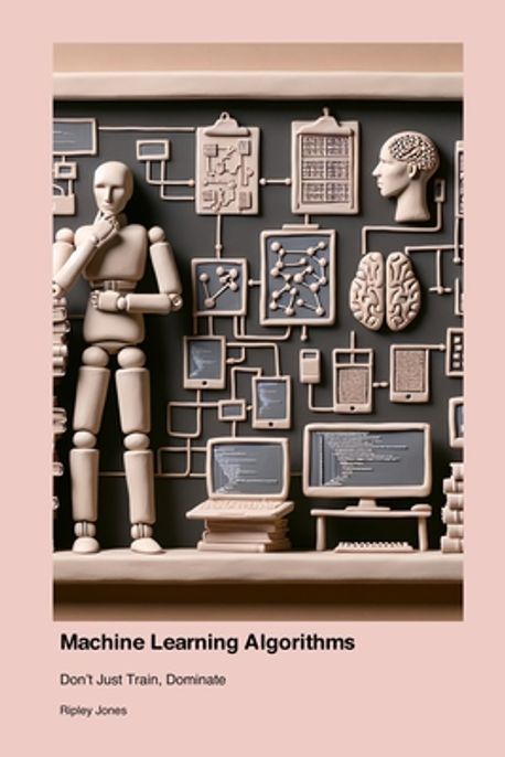 Machine Learning Algorithms | Jones, Ripley - 교보문고