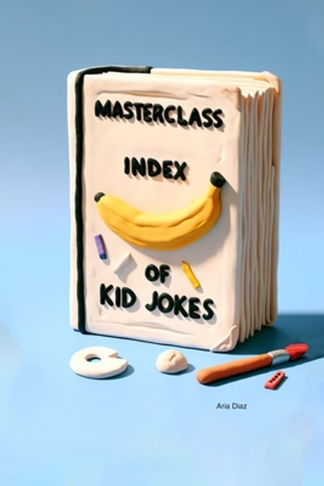 The MasterClass Index of Kid Jokes | Diaz, Aria - 교보문고
