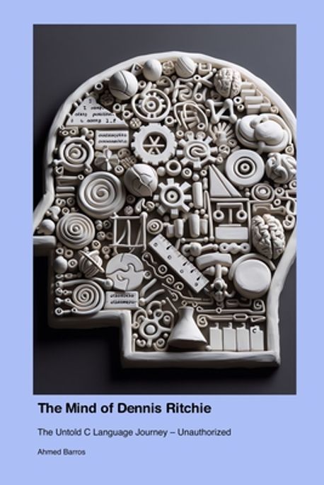 The Mind of Dennis Ritchie | Barros, Ahmed - 교보문고