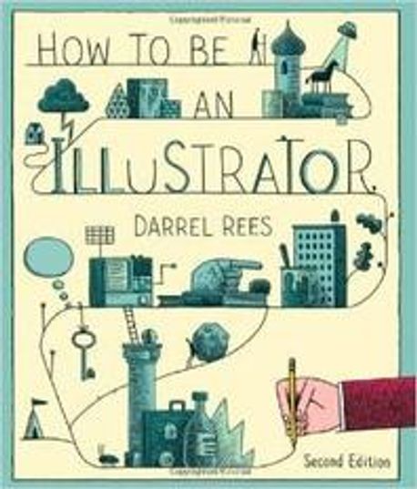 How to Be an Illustrator, Second Edition | Darrel Rees - 교보문고