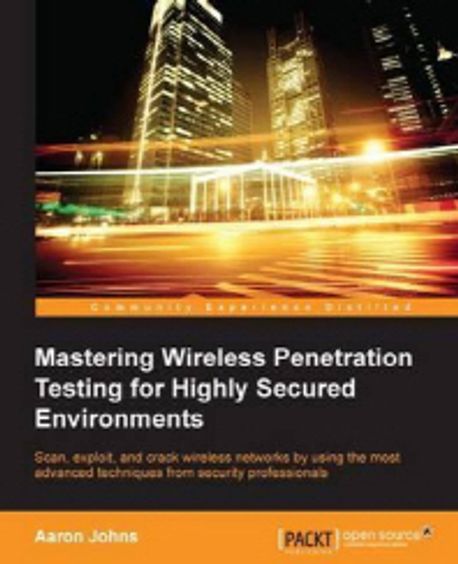 Mastering Wireless Penetration Testing for Highly-Secured Environments ...