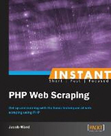 Instant Web Scraping with PHP How-to | Jacob Ward - 교보문고