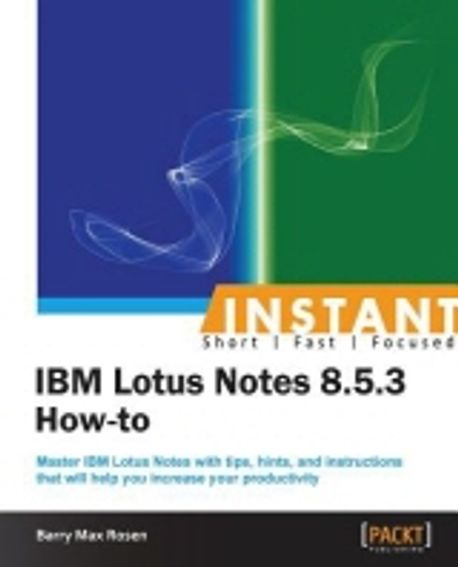 Instant IBM Lotus Notes 8.5.3 How-to | Barry Rosen - 교보문고