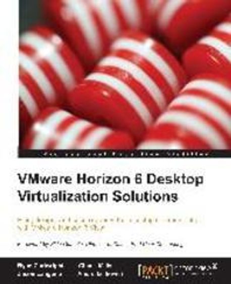 Vmware Horizon 6 Desktop Virtualization Solutions Second Edition | Ryan Cartwright - 교보문고