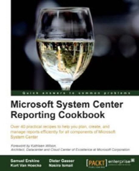 Microsoft System Center Reporting Cookbook | Samuel Erskine - 교보문고