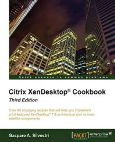 Citrix XenDesktop Cookbook Third Edition | Gaspare A. Silvestri - 교보문고