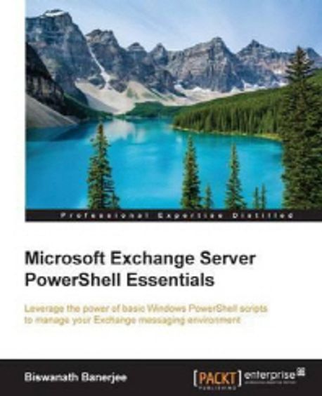 Microsoft Exchange Server PowerShell Essentials | Biswanath Banerjee - 교보문고