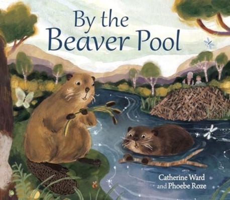 By the Beaver Pool | Ward, Catherine - 교보문고