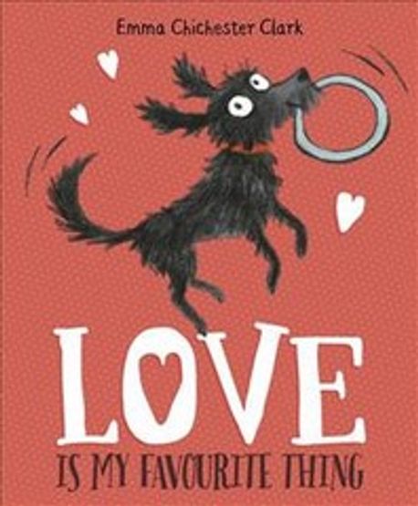 Love is My Favourite Thing | Emma Chichester Clark - 교보문고