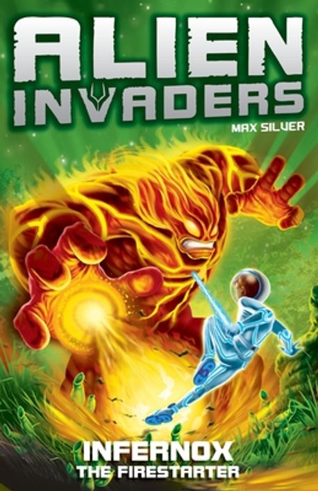 Alien Invaders 2: Infernox - The Fire Starter | Max Silver - 교보문고