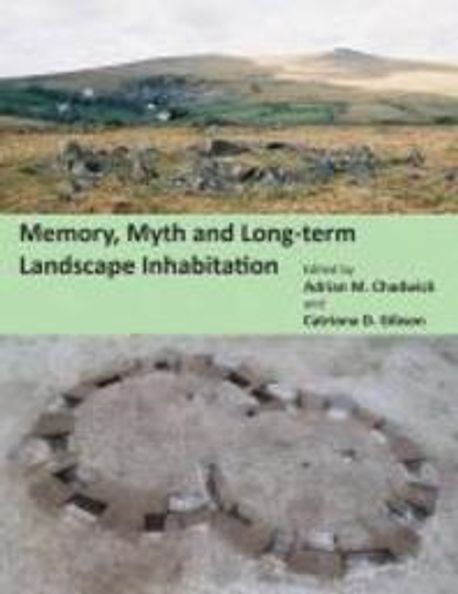 Memory, Myth and Long-Term Landscape Inhabitation | Adrian M. Chadwick ...