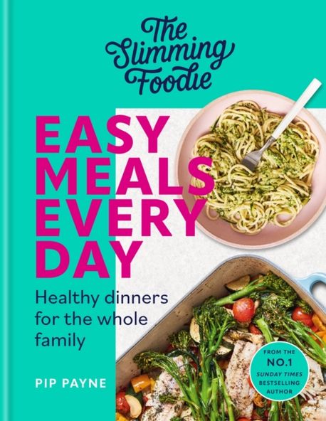 The Slimming Foodie Easy Meals Every Day | Pip Payne - 교보문고