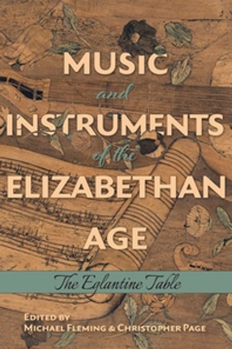 Music and Instruments of the Elizabethan Age | Fleming, Michael - 교보문고