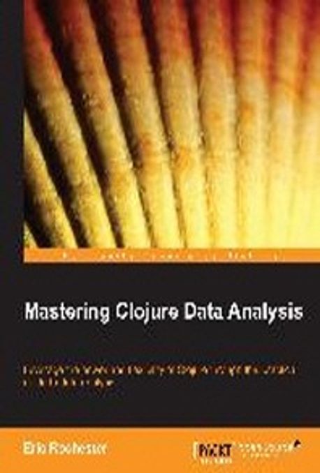 Mastering Clojure Data Analysis | Eric Rochester - 교보문고