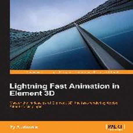 Lightning Fast Animation in Element 3D | Ty Audronis - 교보문고