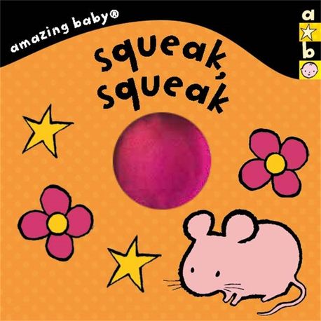 Amazing Baby: Squeak, Squeak | Beth Harwood - 교보문고