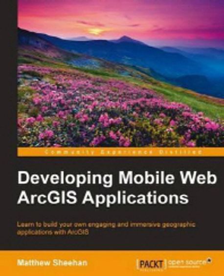 Developing Mobile Web ArcGIS Applications | Matt Sheehan - 교보문고