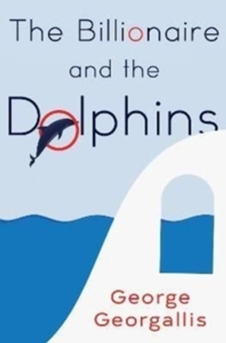 Billionaire and the Dolphins | George Georgallis - 교보문고