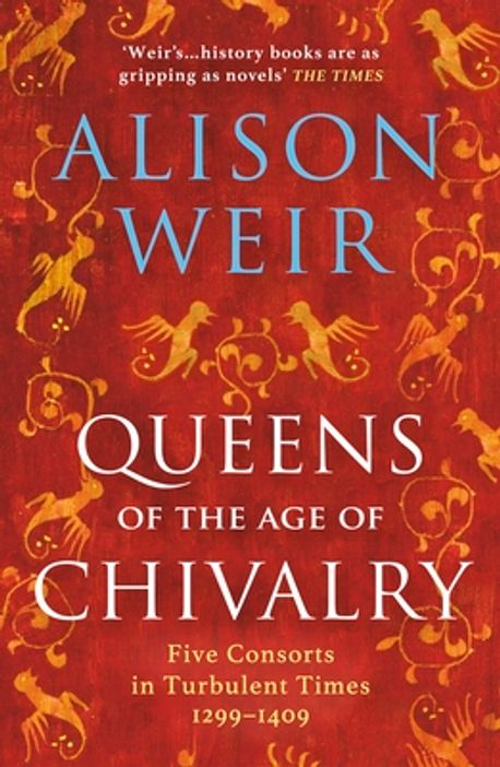 Queens of the Age of Chivalry | Alison Weir - 교보문고