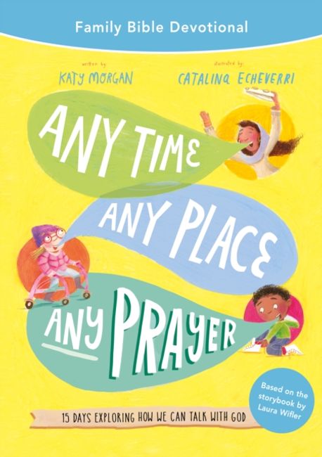 Any Time, Any Place, Any Prayer Family Bible Devotional | Morgan, Katy ...