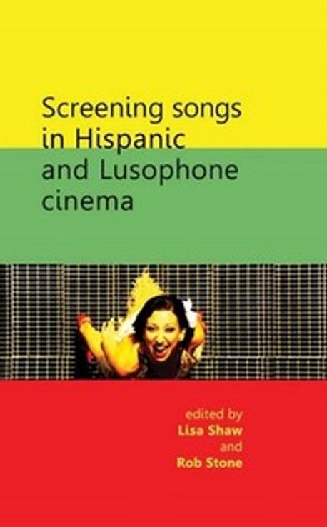 Screening Songs in Hispanic and Lusophone Cinema | Shaw, Lisa - 교보문고