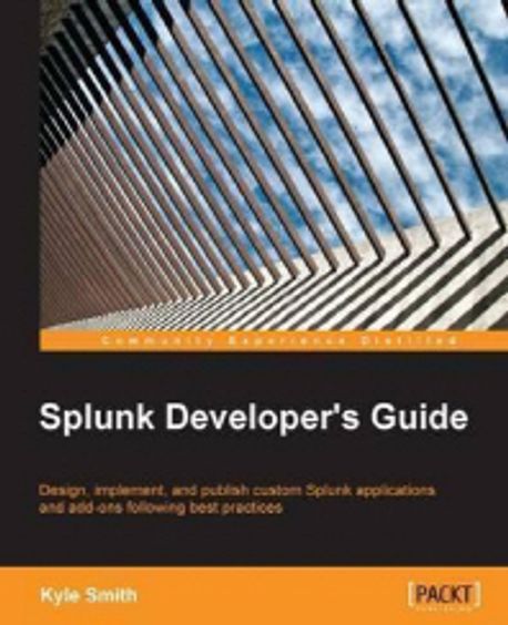 Splunk Developer`s Guide | Kyle Smith - 교보문고