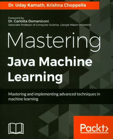 Mastering Java Machine Learning | Kamath, Dr. Uday - 교보문고