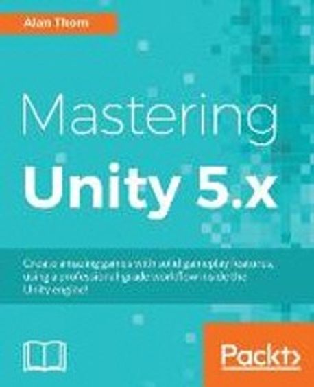 Mastering Unity 5.x | Alan Thorn - 교보문고