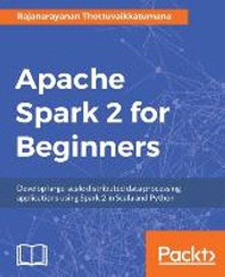 Apache Spark 2 for Beginners | Rajanarayanan Thottuvaikkatumana - 교보문고