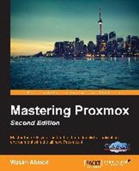 "Mastering Proxmox, Second Edition" | Wasim Ahmed - 교보문고