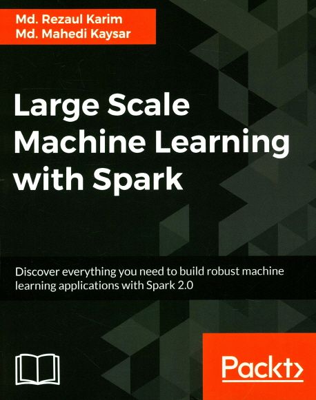 Large Scale Machine Learning with Spark | Md. Rezaul Karim - 교보문고