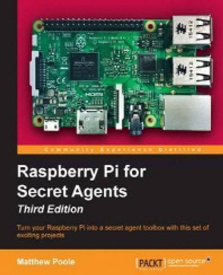 Raspberry Pi for Secret Agents, Third Edition | Matthew Poole - 교보문고