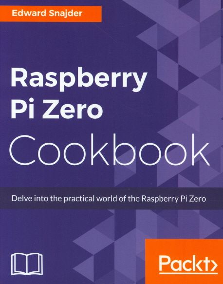 Raspberry Pi Zero Cookbook | Edward Snajder - 교보문고