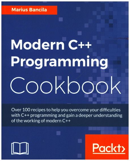 Modern C++ Programming Cookbook | Bancila, Marius - 교보문고