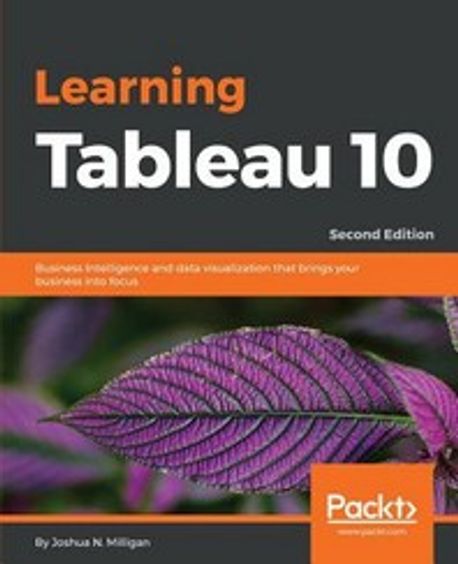 Learning Tableau 10 - Second Edition | Joshua N. Milligan - 교보문고