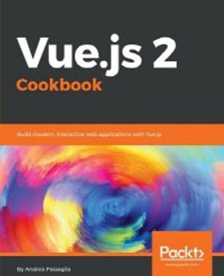 Vue.Js 2 Cookbook | Passaglia, Andrea - 교보문고