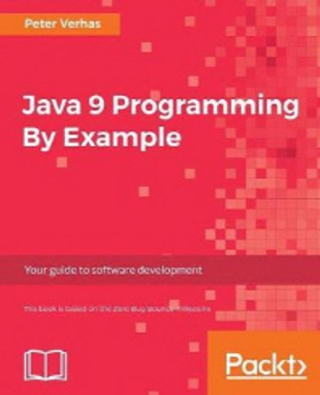 Java 9 Programming By Example | Peter Verhas - 교보문고