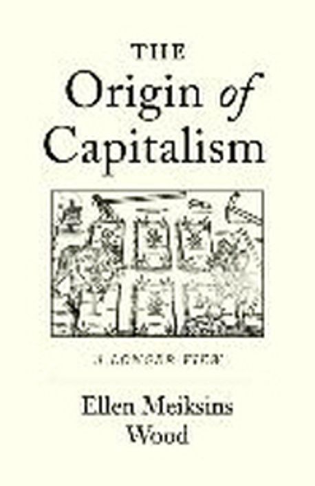 The Origin of Capitalism | Wood, Ellen Meiksins - 교보문고