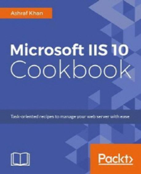 Microsoft IIS 10.0 Cookbook | Ashraf Khan - 교보문고