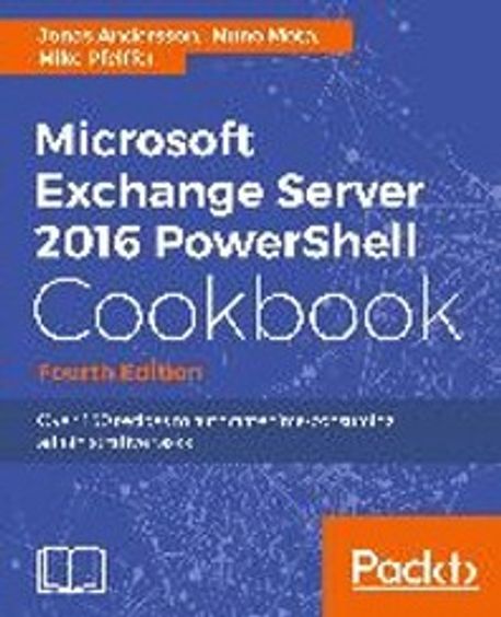 Microsoft Exchange Server 2016 PowerShell Cookbook | Jonas Andersson - 교보문고
