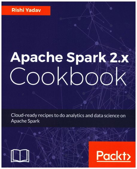 Apache Spark 2.X Cookbook | Yadav, Rishi - 교보문고