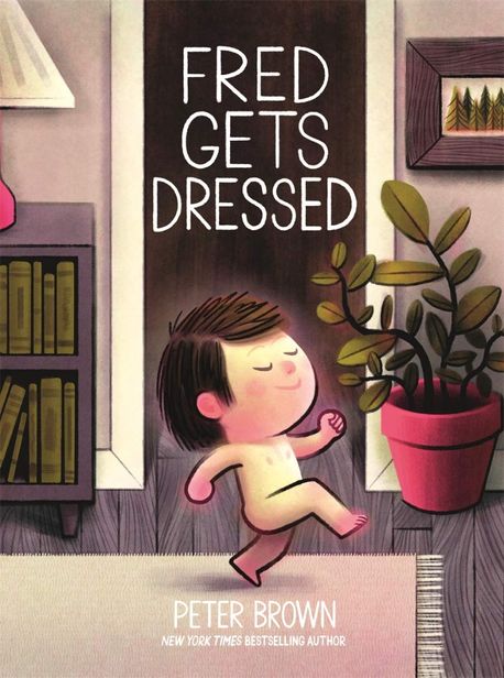 Fred Gets Dressed | Peter Brown - 교보문고
