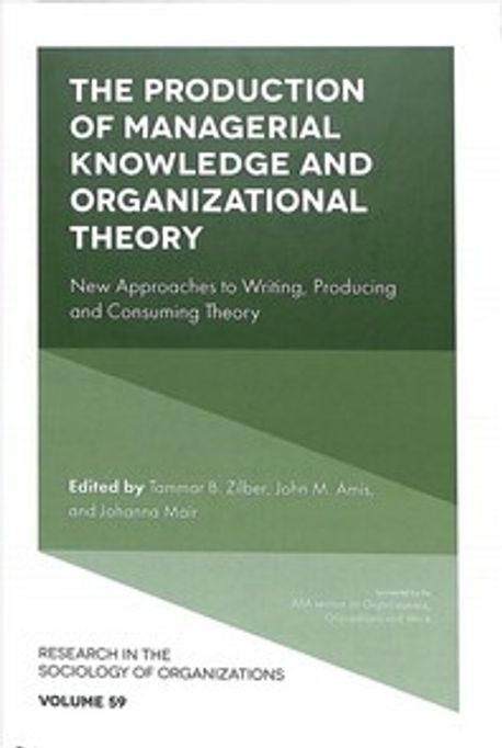 The Production of Managerial Knowledge and Organizational Theory | Zilber, Tammar B. - 교보문고